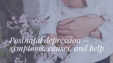 Postnatal depression - symptoms, causes, and help