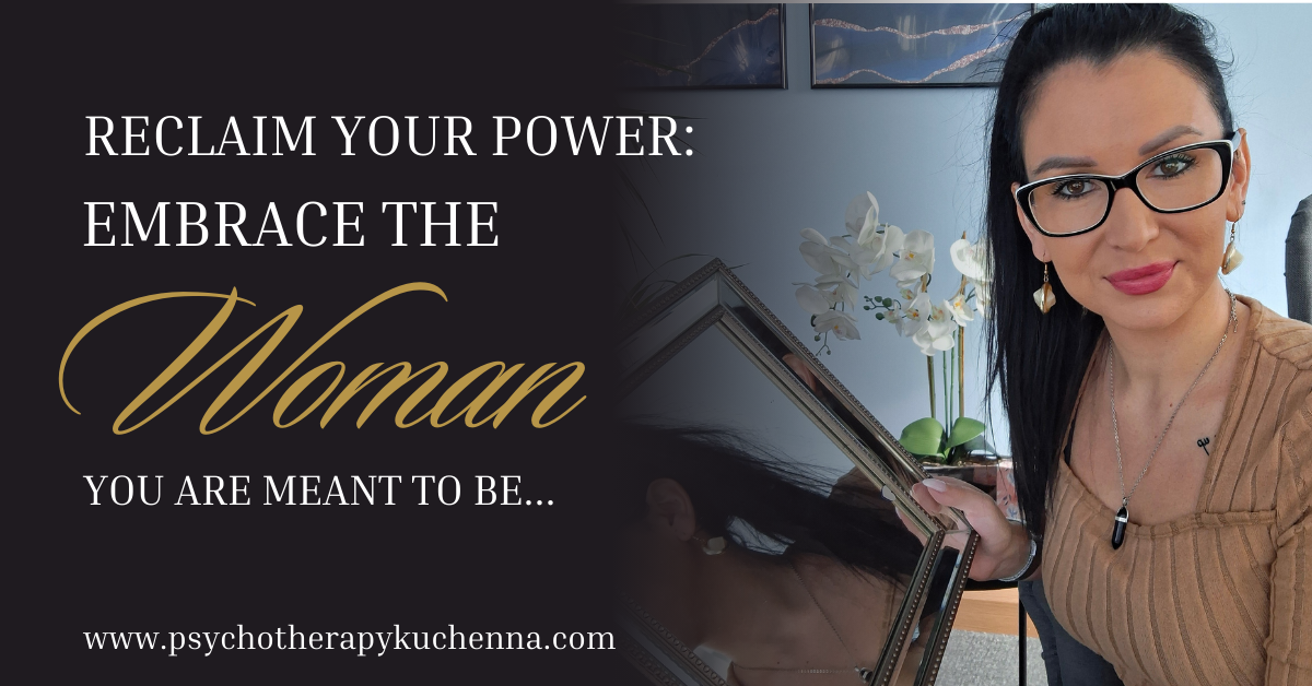Reclaim Your Power: Embrace the Woman You Are Meant to Be – Psychotherapy Kuchenna